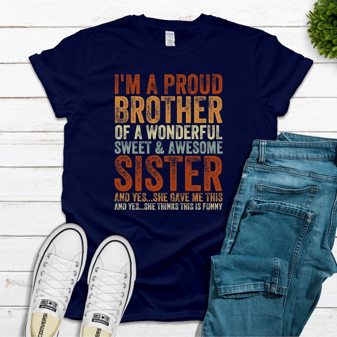 I'm A Proud Brother of A Wonderful Sweet Awesome Sister T-shirt, Funny ...