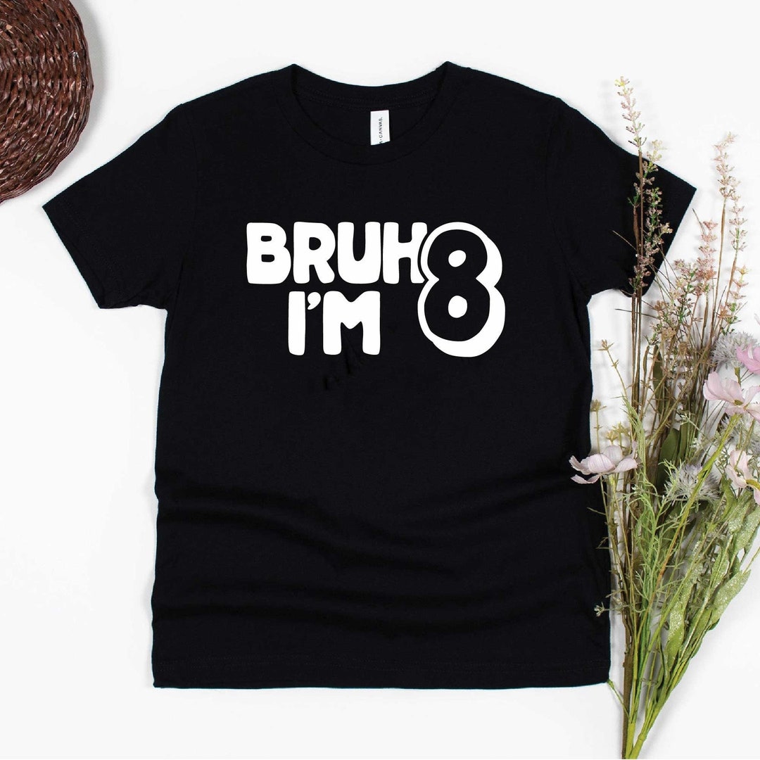 Bruh I'm 8 Shirt, 8th Birthday Shirt Boy Girl, 8 Year Old Gifts Boy ...