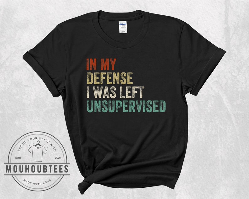 In My Defense I Was Left Unsupervised Shirt Funny Retro - Etsy