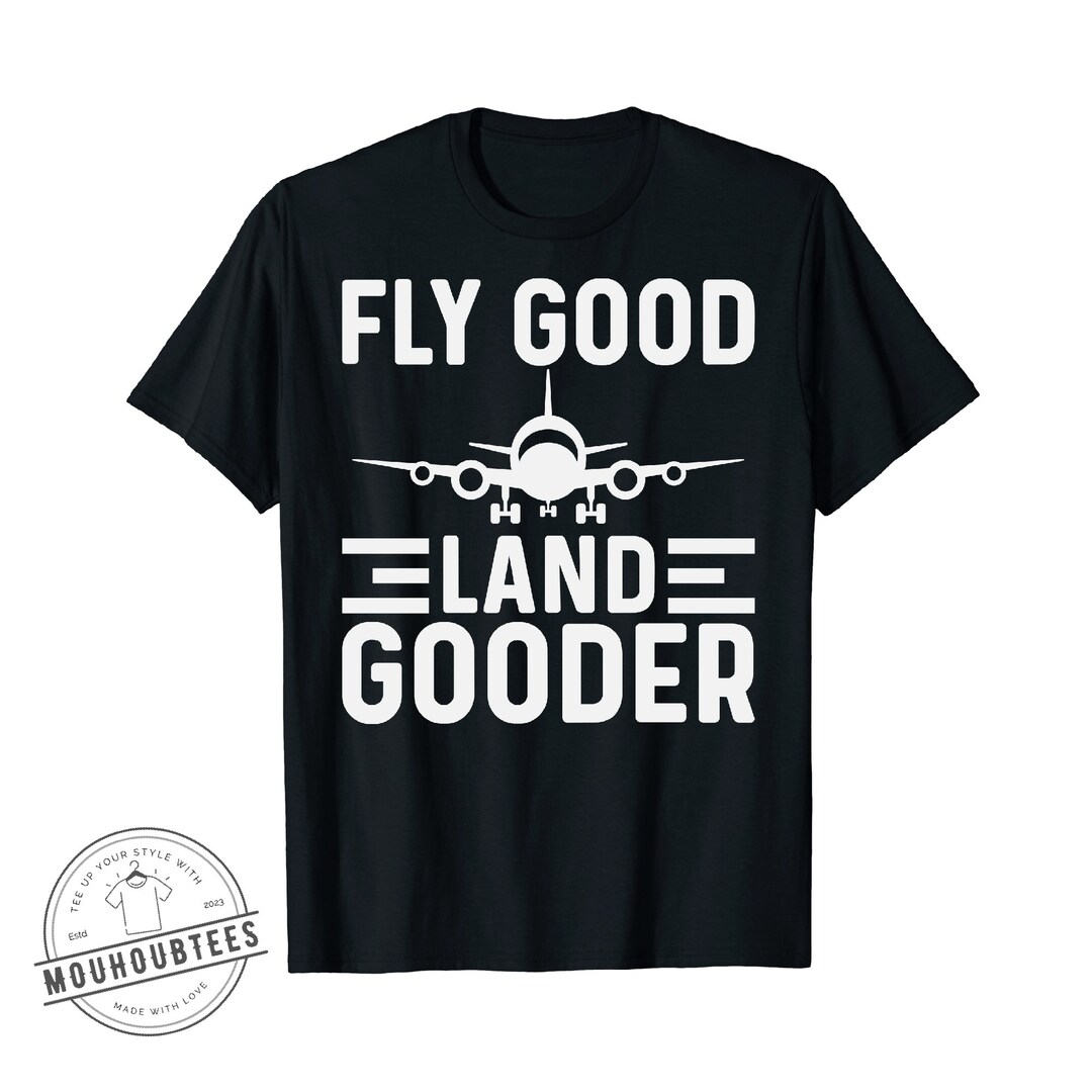 Fly Good Land Gooder Shirt, Funny Pilot Student Gift, Airplane Aviation ...