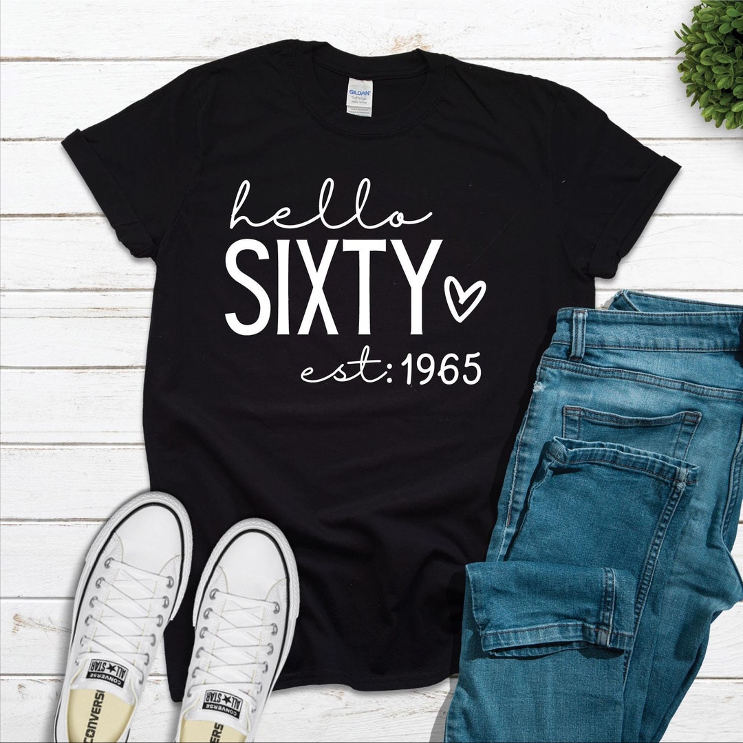 Hello Sixty Est 1965 Tshirt, Hello 60 Shirt, 60th Birthday Shirt, Sixty ...