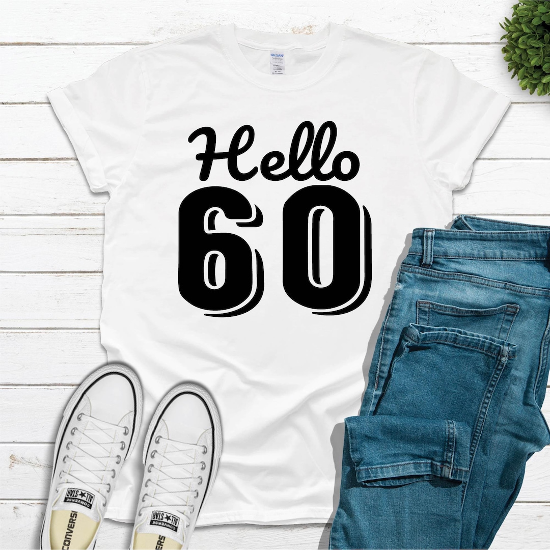 Hello 60 Tshirt - Hello Sixty Shirt - 60th Birthday Shirt - Sixty Years ...