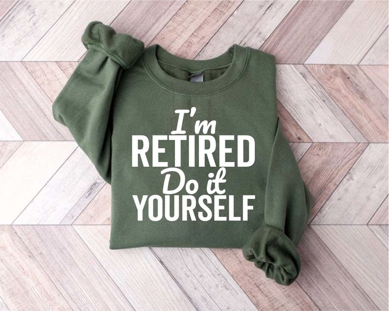 I'm Retired Do It Yourself T-shirt, Funny Retirement Gift, Retirement ...