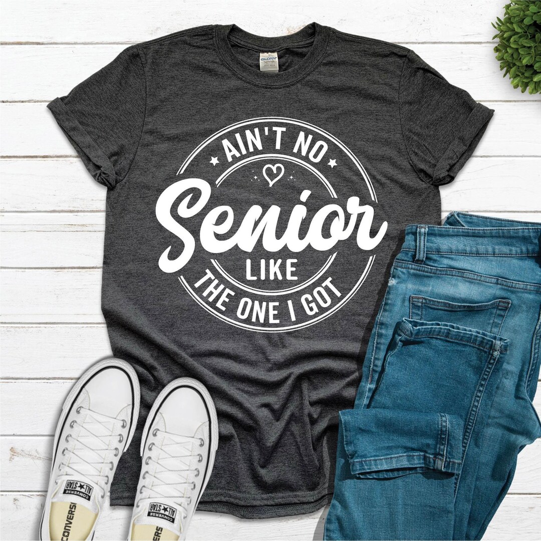 Ain't No Senior Like the One I Got Shirt, Funny Senior Shirt, Senior ...