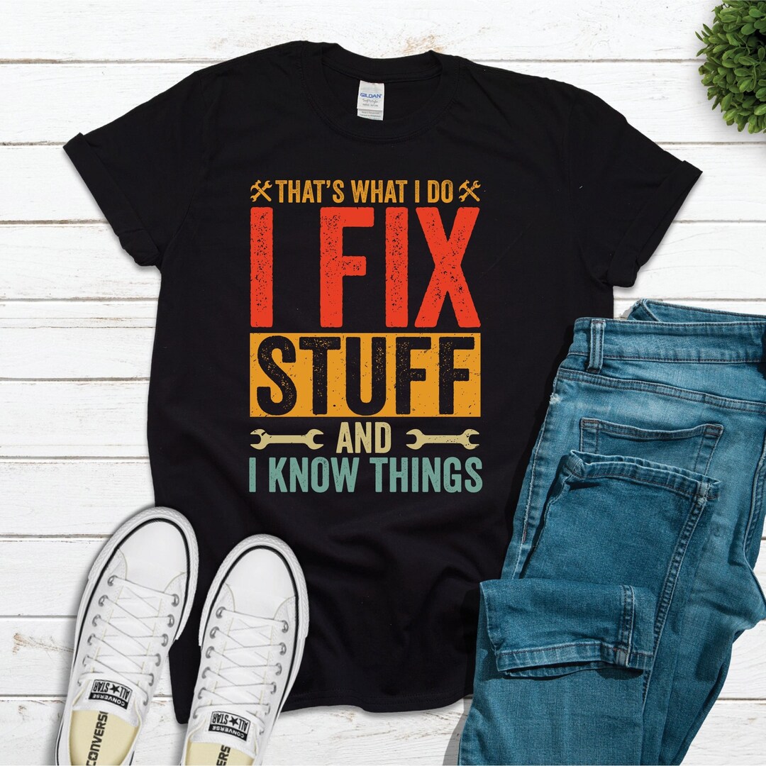 I Fix Stuff T-shirt: Funny Handyman Engineer Gift - Etsy