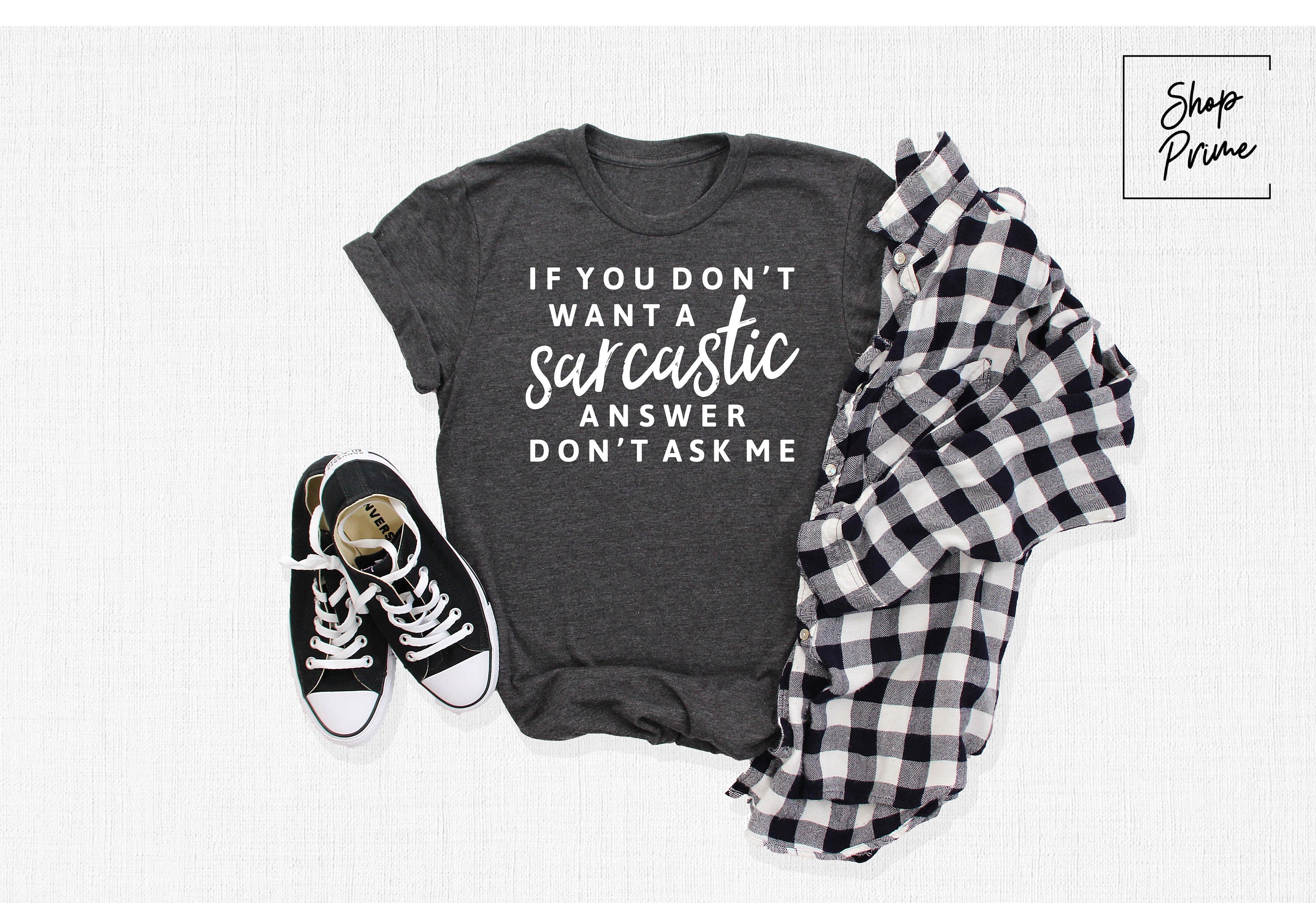 If You Don't Want A Sarcastic Answer Don't Ask Me Shirt, Sarcastic ...