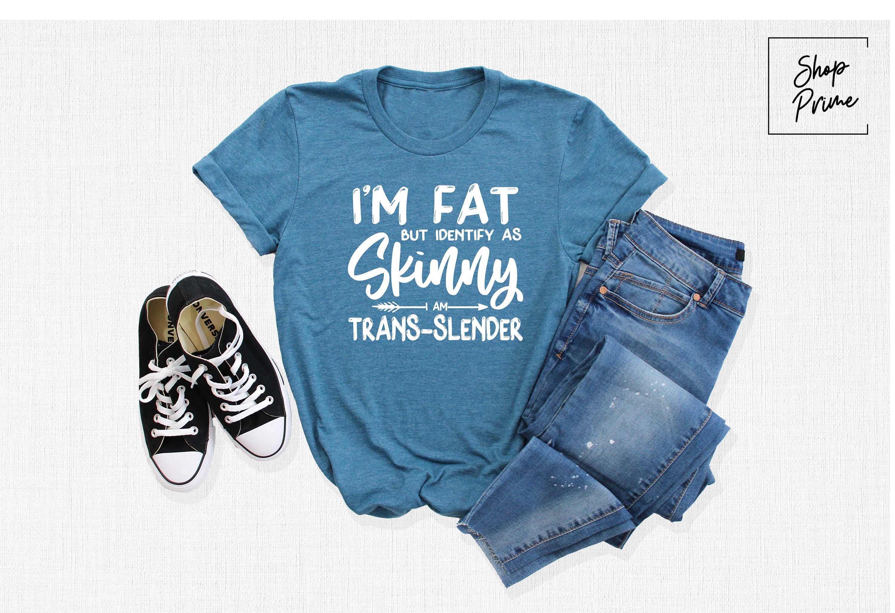 I'm Fat but Identify as Skinny Trans Slender Shirt, Sarcastic Saying ...
