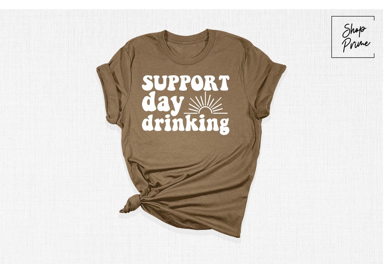 Support Day Drinking Shirt, Drinking T-shirt, Alcohol Lover Tee, Wine ...