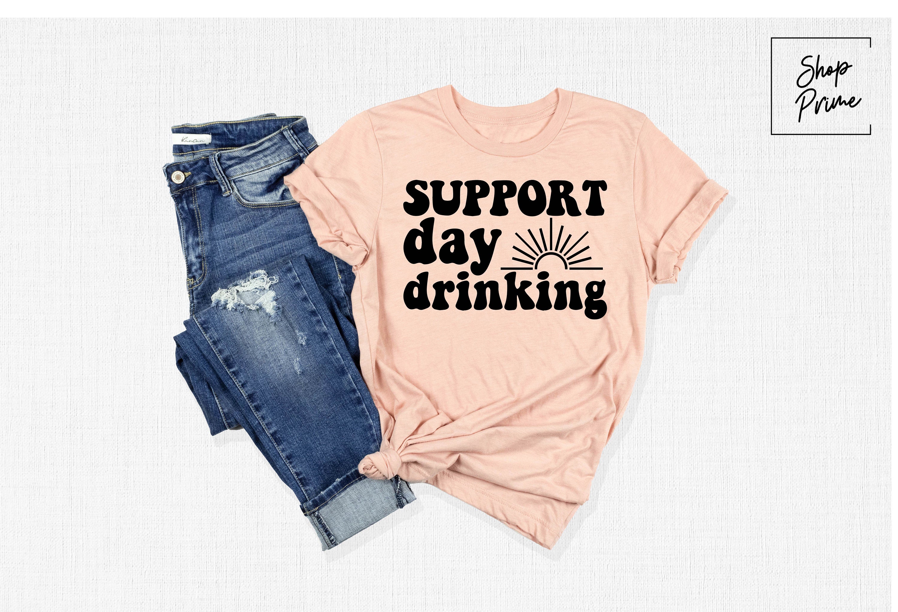 Support Day Drinking Shirt, Drinking T-shirt, Alcohol Lover Tee, Wine ...
