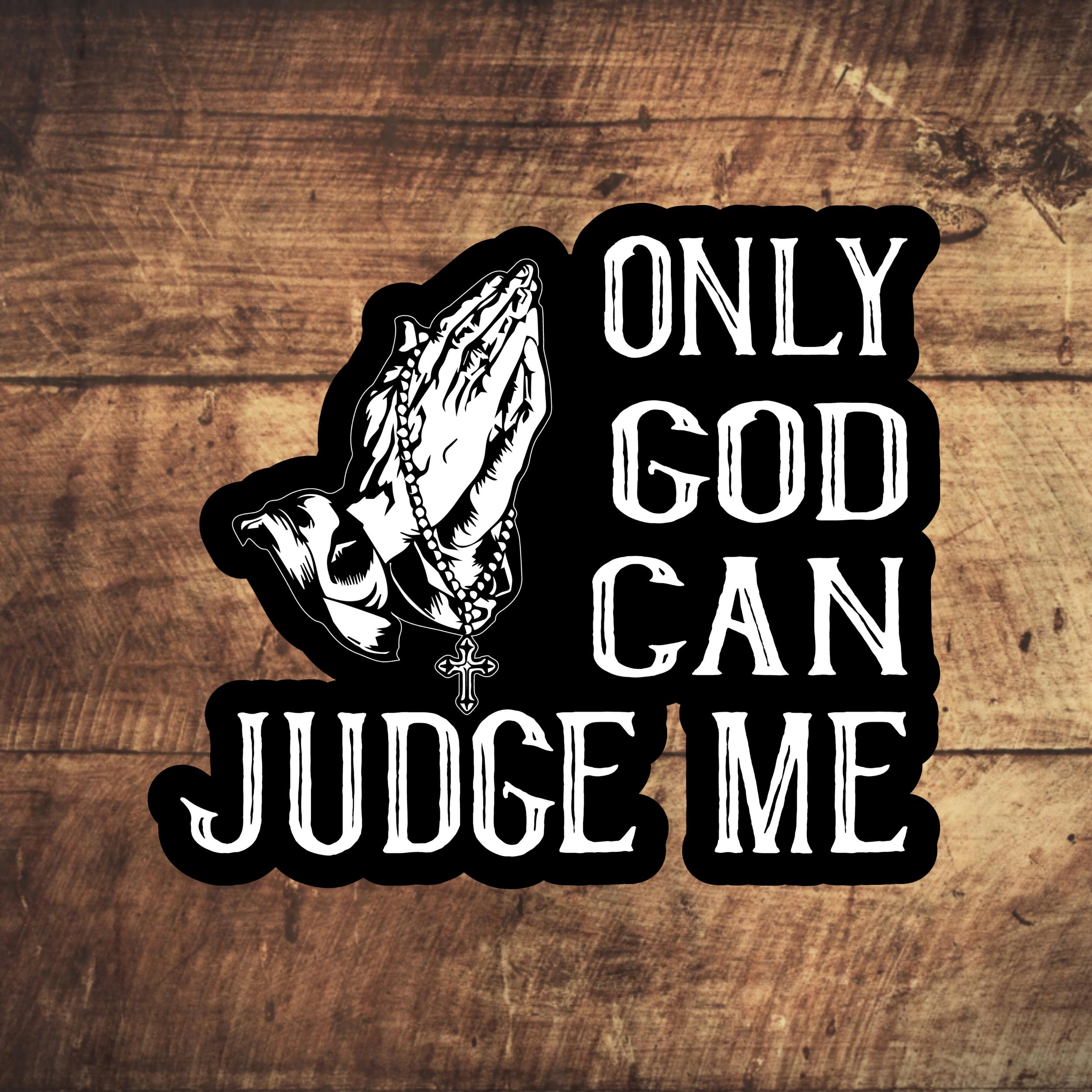 Only God Can Judge Quotes