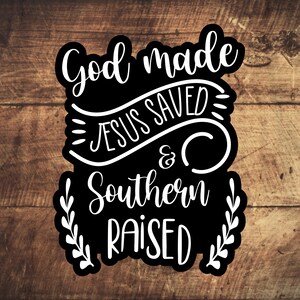God Made Jesus Saved Southern Raised Sticker Christian Southern Pride ...
