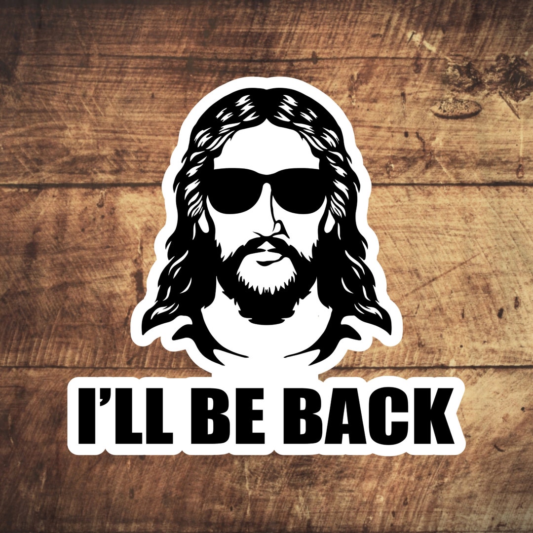 Funny Jesus Vinyl Sticker | I'll Be Back Quote Decal | Religious Humor ...
