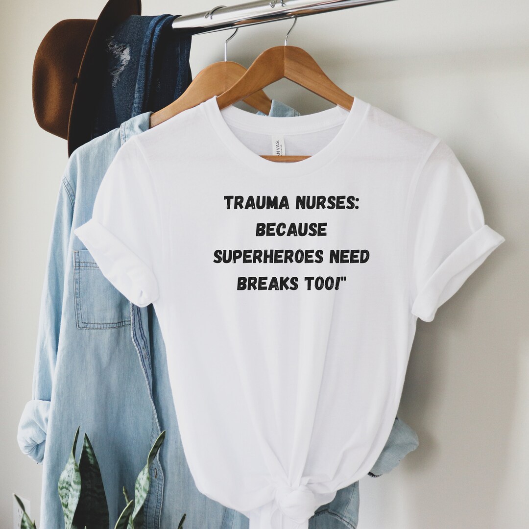 Trauma Nurses: Because Superheroes Need Breaks Too!, Funny Nurse Shirt ...