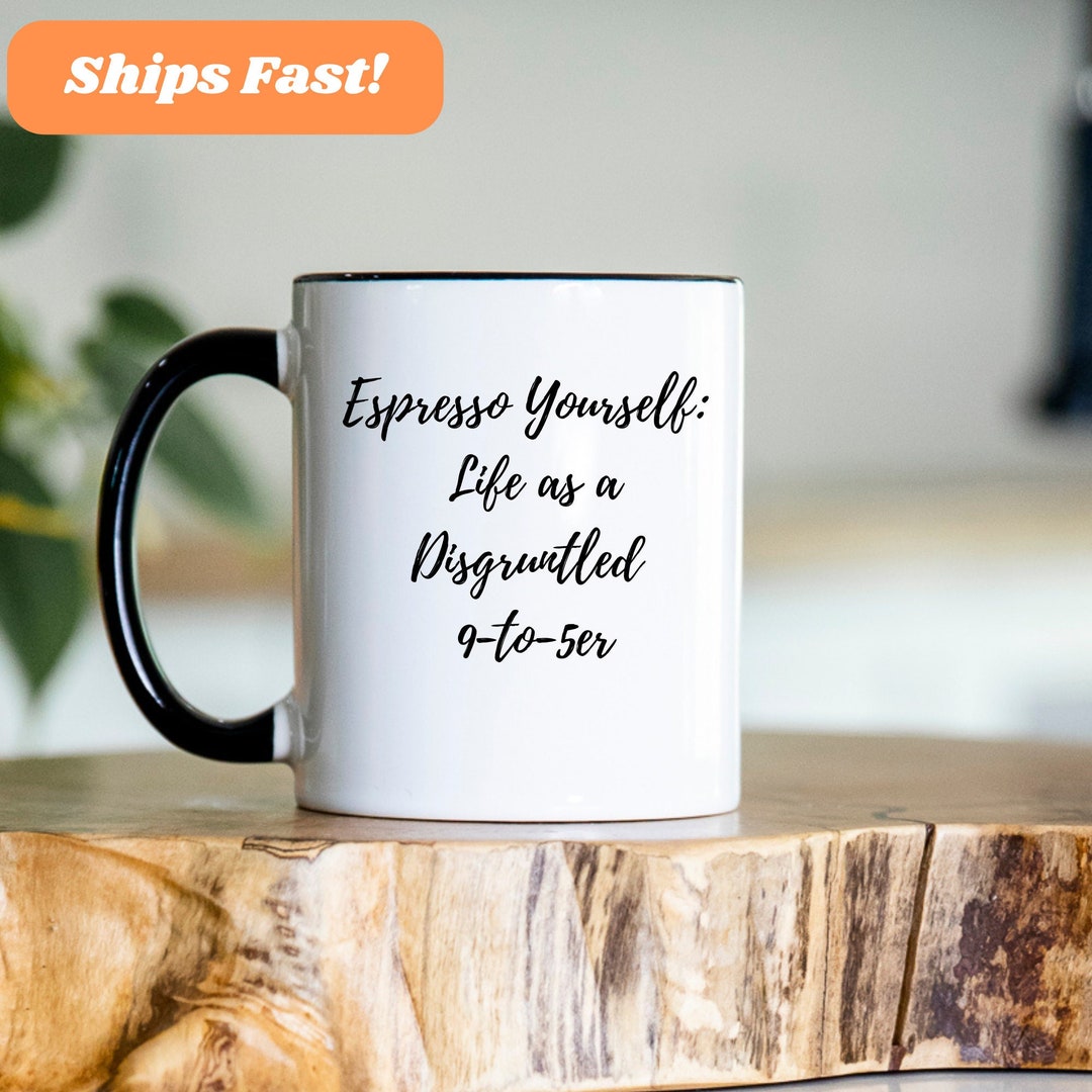 Espresso Yourself: Life as a Disgruntled 9-to-5er Friend - Etsy