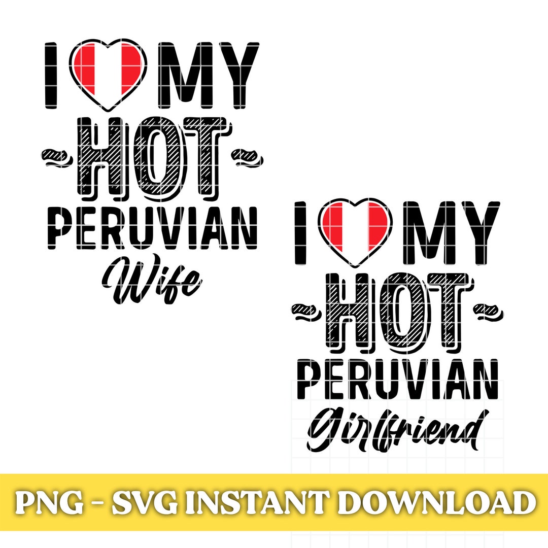 I Love My Hot Peruvian Wife Png, I Love My Hot Peruvian Girlfriend Png ...