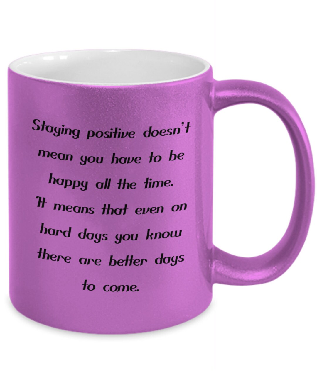 Inspiring Mug Metallic Coating 3 Colors Staying Positive Doesn't Mean ...