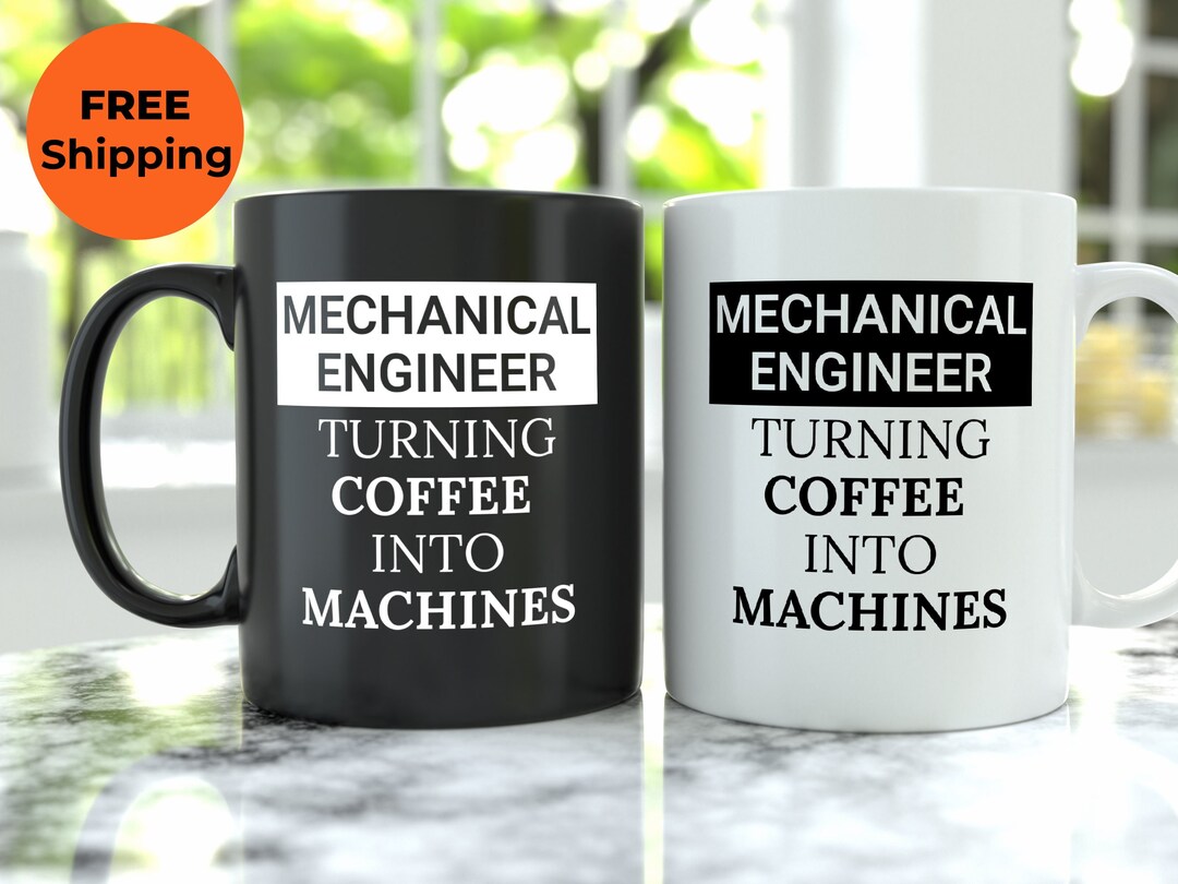 Funny Mechanical Engineer Mug - Turning Coffee Into Machines ...