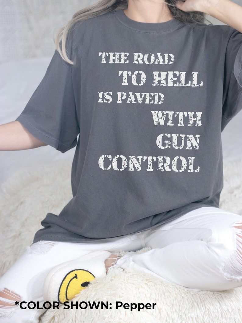 Funny Pro Gun UNISEX Shirt, the Road to Hell is Paved With Gun Control ...