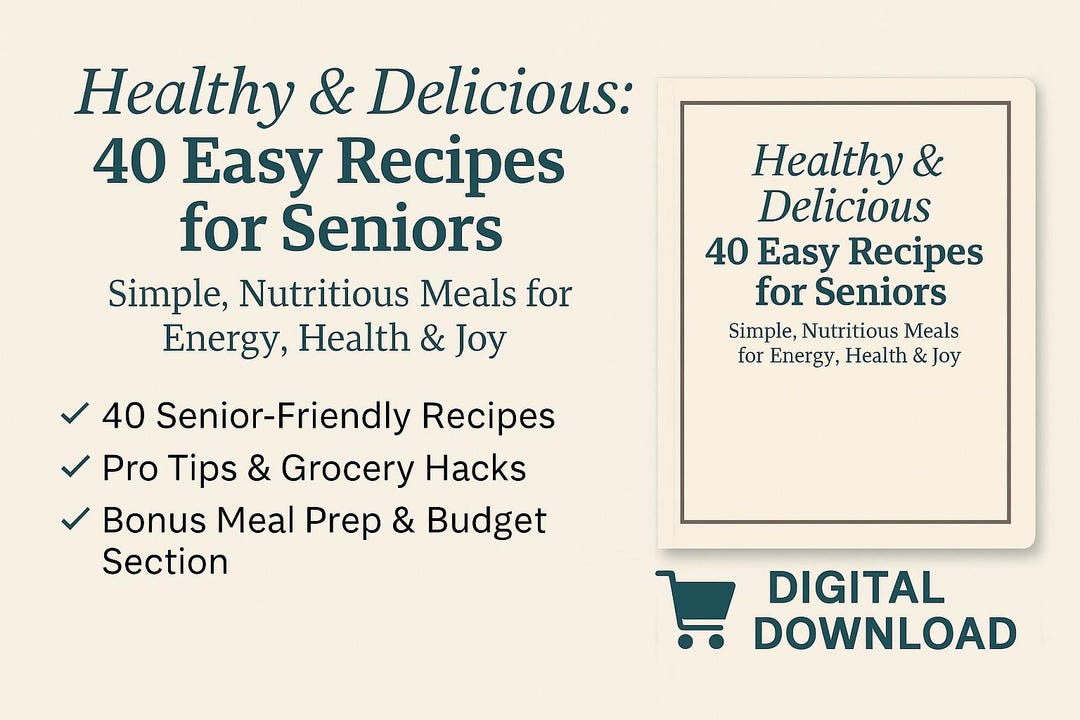 Easy Senior-friendly Cookbook: 40 Healthy Recipes, Meal Prep Tips ...