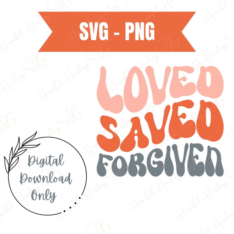 Loved Saved Forgiven SVG, Forgiven Quote PNG, Retro Faith Cut File ...