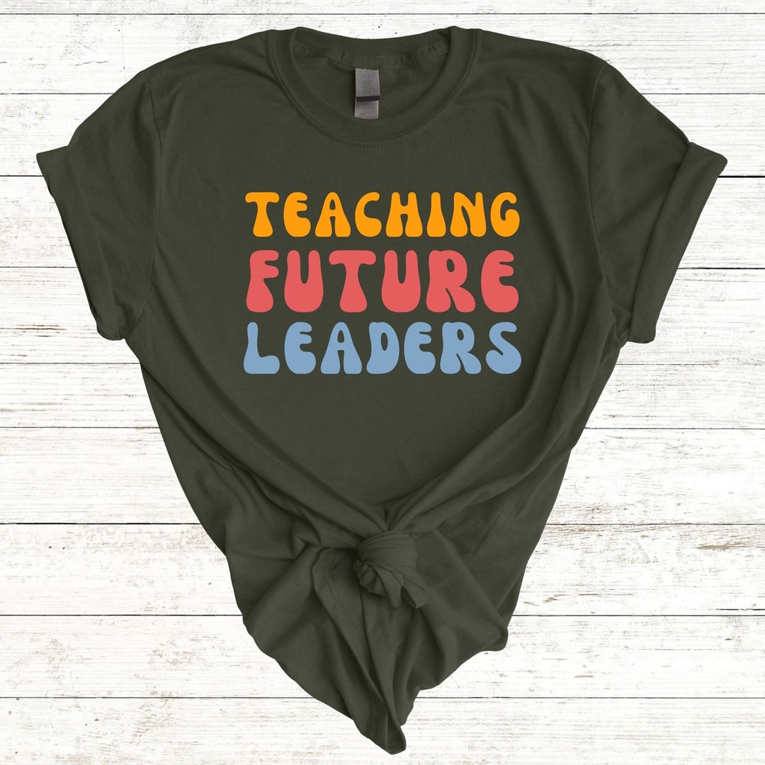 Teaching Future Leaders Shirt, Teacher Shirt, Teaching Shirts, Cute ...
