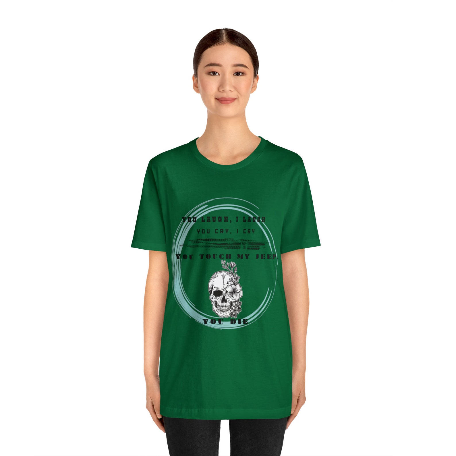 You Laugh, I Laugh, You Cry, I Cry, Touch My Jeep, You Die, Funny Shirt ...