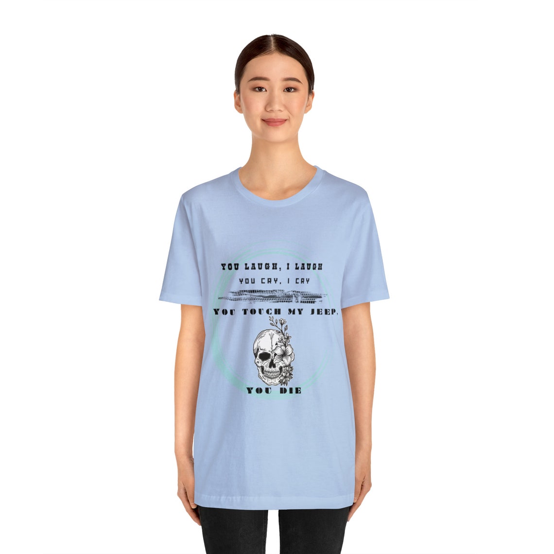 You Laugh, I Laugh, You Cry, I Cry, Touch My Jeep, You Die, Funny Shirt ...