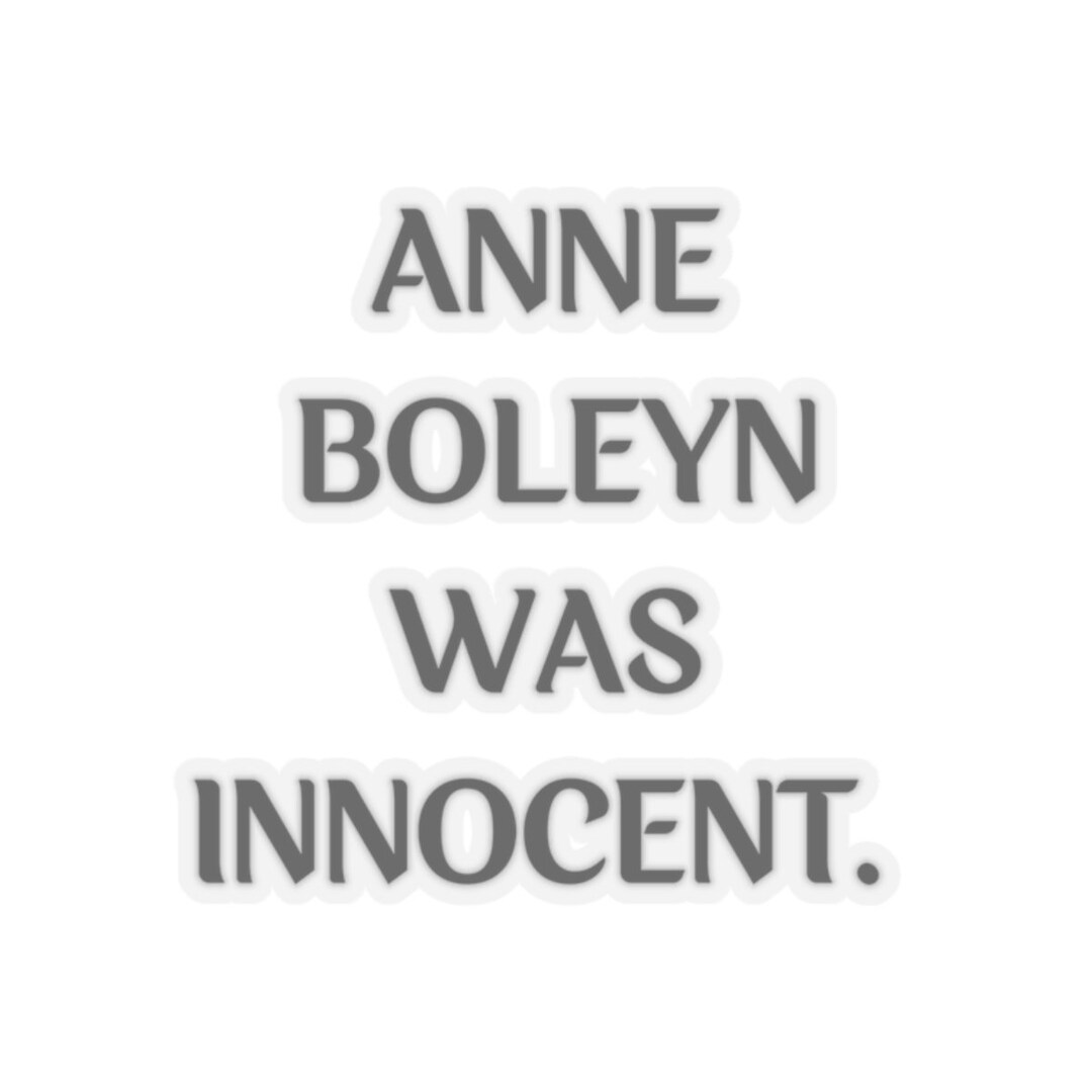 Anne Boleyn Was Innocent Kiss-cut Stickers - Etsy