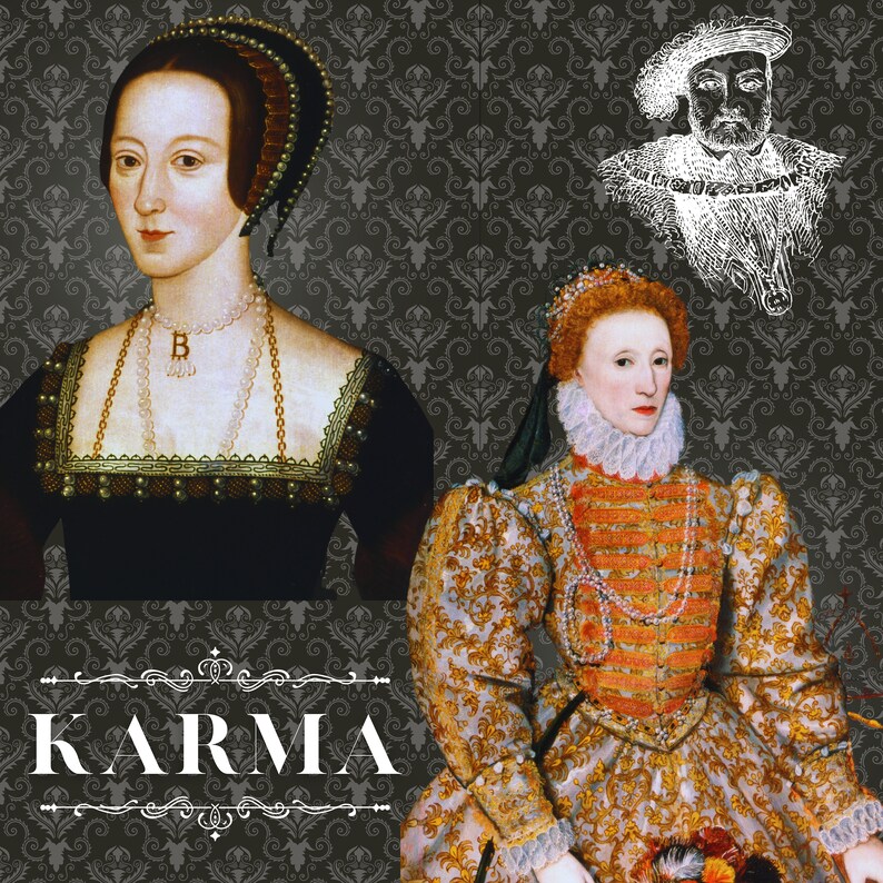 Karma for King Henry VIII - Featuring Anne Boleyn and Queen Elizabeth I ...