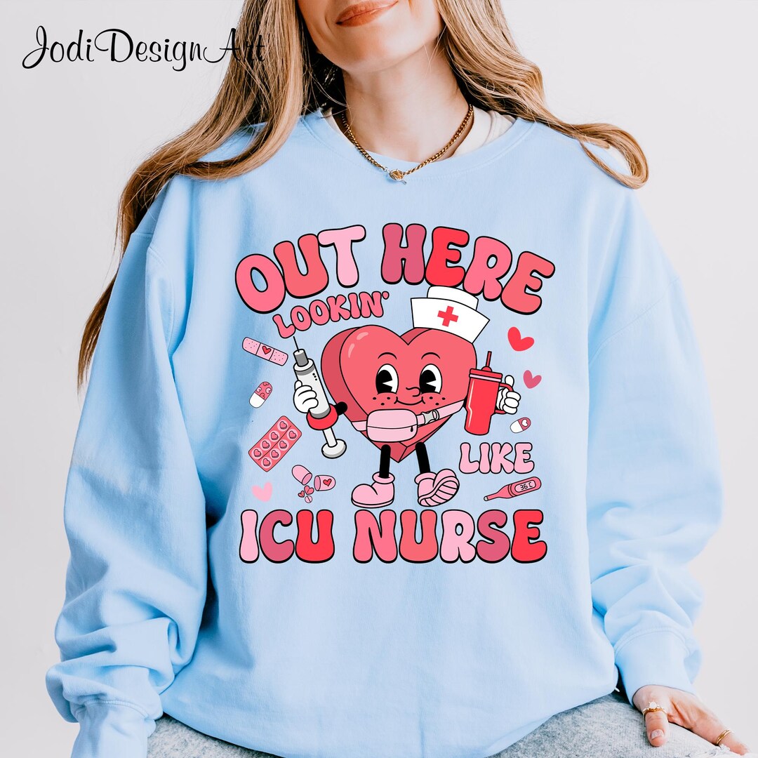 Out Here Lookin Like ICU Nurse Valentine Shirt, Intensive Care Unit ...