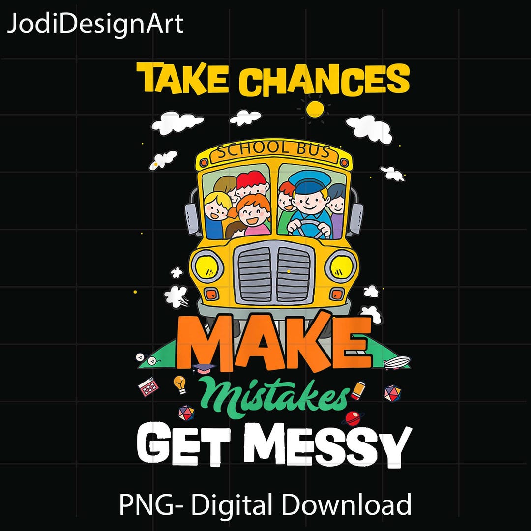 Take Chances Make Mistake Get Messy Png, Teacher Gift Png, Teacher ...