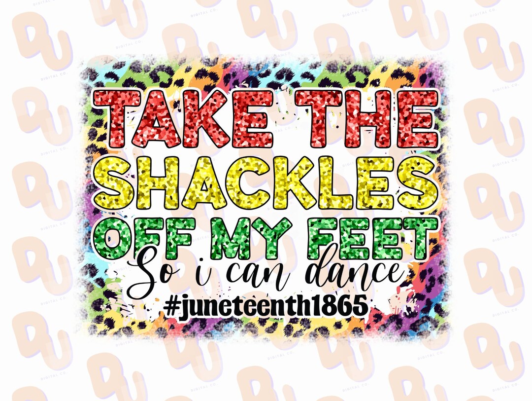 Take the Shackles off Juneteenth Png Sublimation Design - Etsy