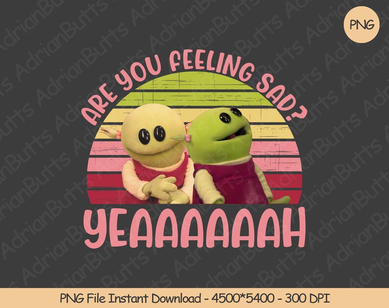 Are You Feeling Sad PNG Digital Design Download Sublimation PNG Funny ...