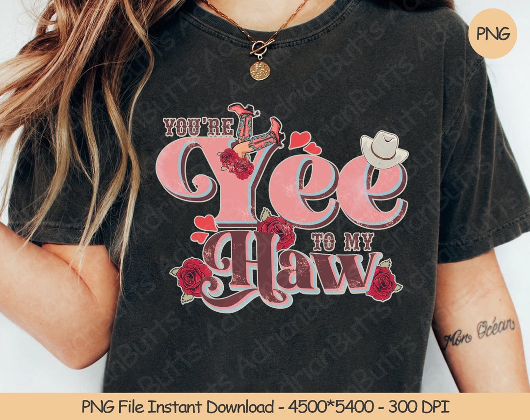 You're the Yee to My Haw PNG Digital Design Download Sublimation PNG ...