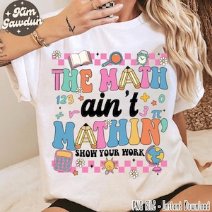 The Math Ain't Mathin Png, Math Teacher PNG, Cute Back to School ...