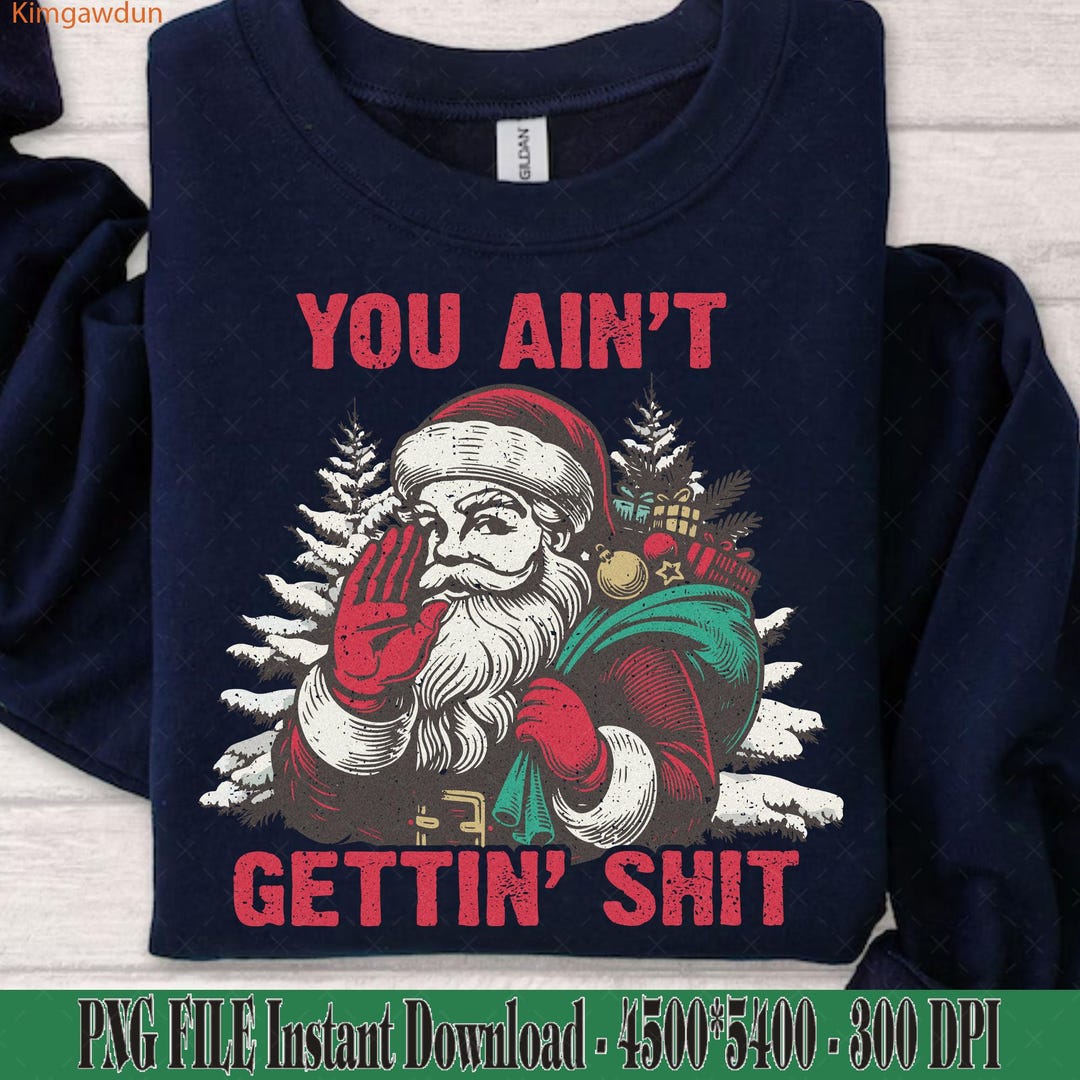 Vintage Santa You Ain't Gettin Shit Png, Christmas Png Design, Santa ...