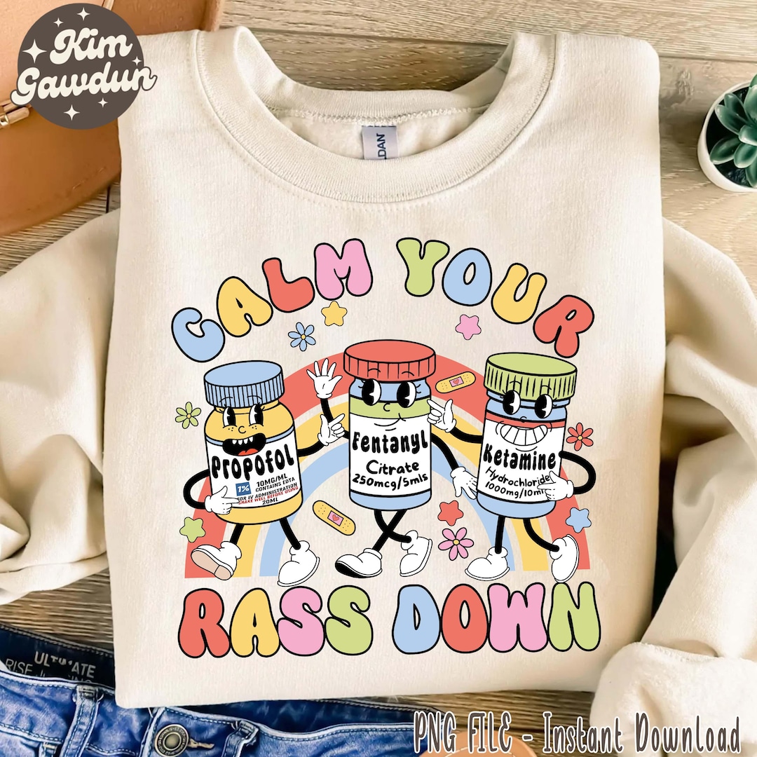 Calm Your Rass Down ICU Nurse Png, Nurse Propofol Png, ICU Nurse ...