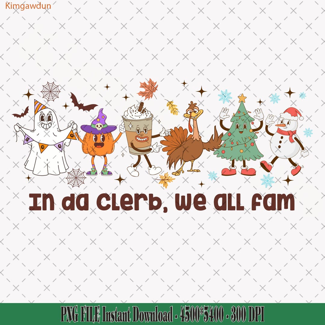 In Da Clerb We All Fam Png, Christmas Png, Thanksgiving Png, Funny ...