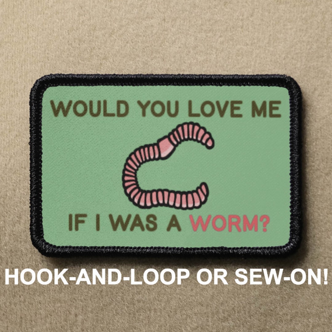 Would You Love Me If I Was A Worm Questions Meme Funny Novelty Morale ...