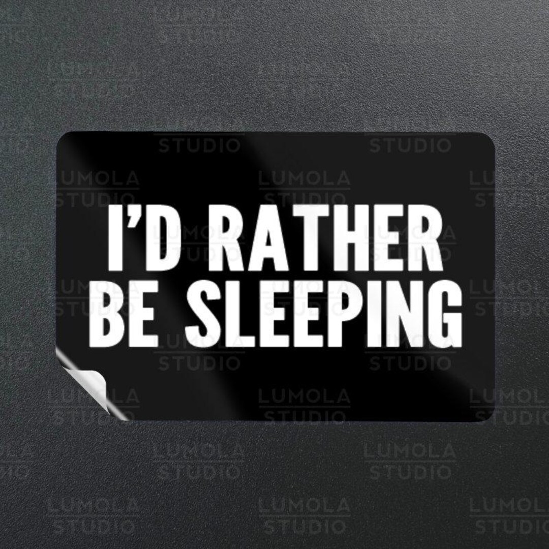 Id Rather Be Sleeping Meme Funny Parody Novelty Morale Sticker, Sticker ...