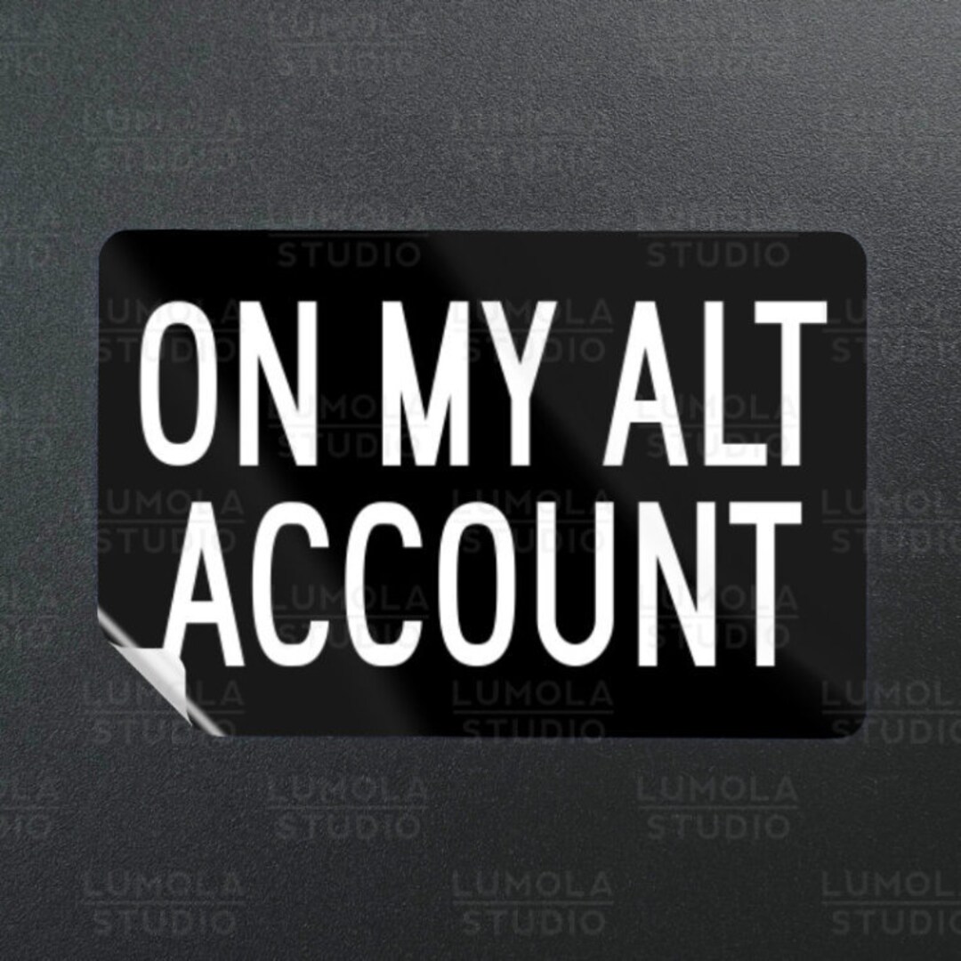 On My Alt Account Alternate Meme Funny Parody Novelty Morale Sticker ...