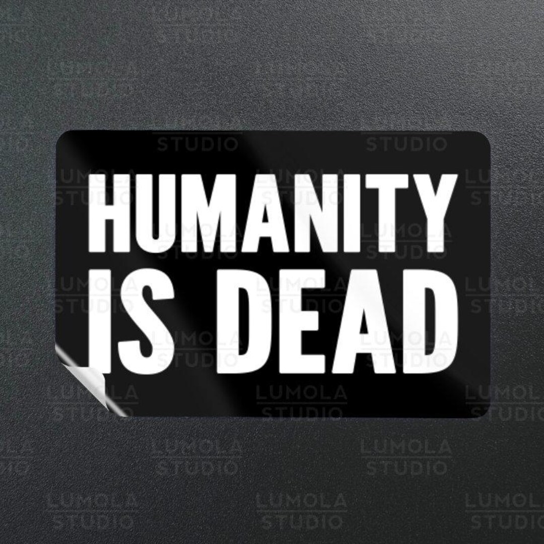 Humanity is Dead Funny Meme Parody Novelty Morale Sticker, Sticker ...