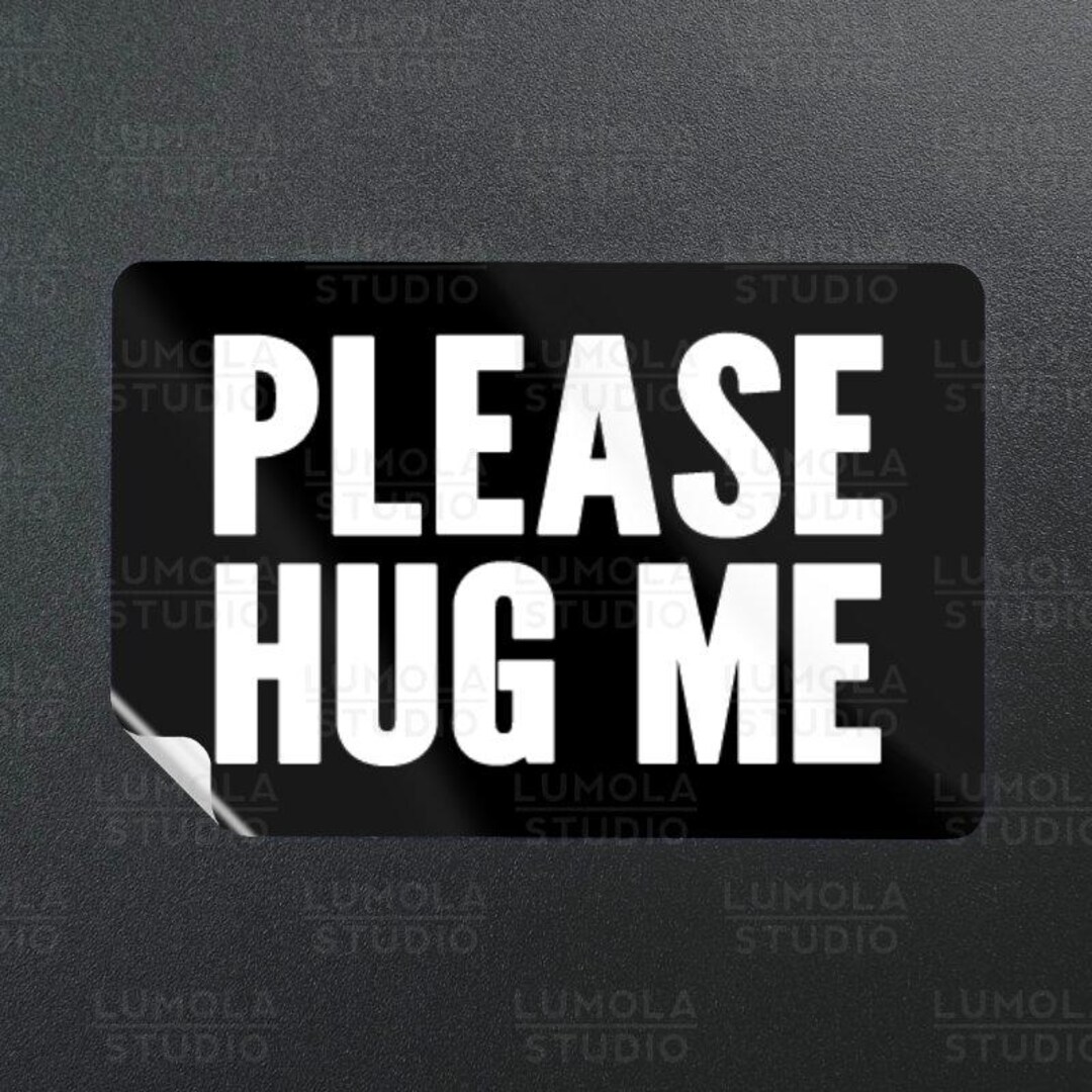 Please Hug Me Meme Funny Parody Novelty Morale Sticker, Sticker ...