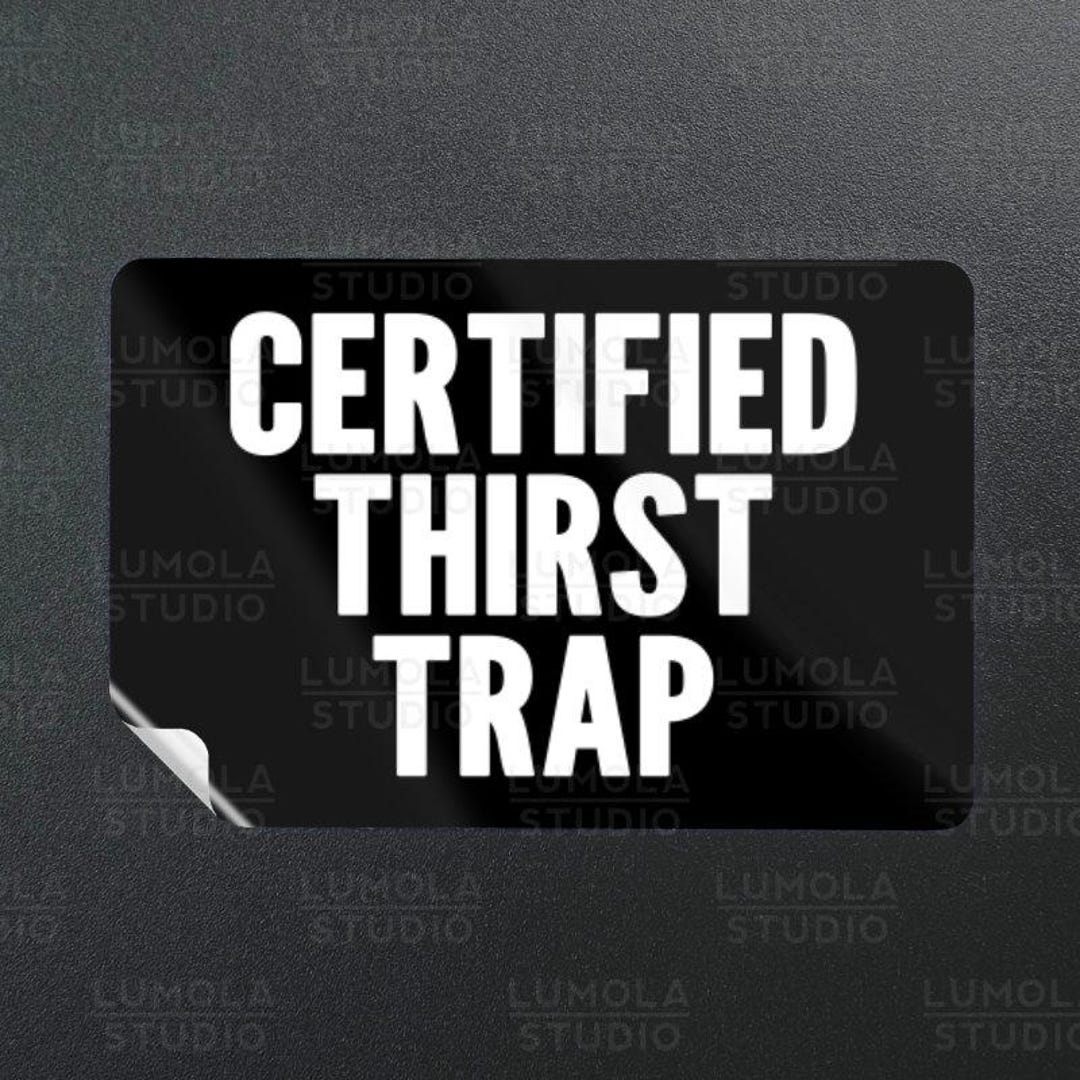 Certified Thirst Trap Funny Meme Parody Novelty Morale Sticker, Sticker ...