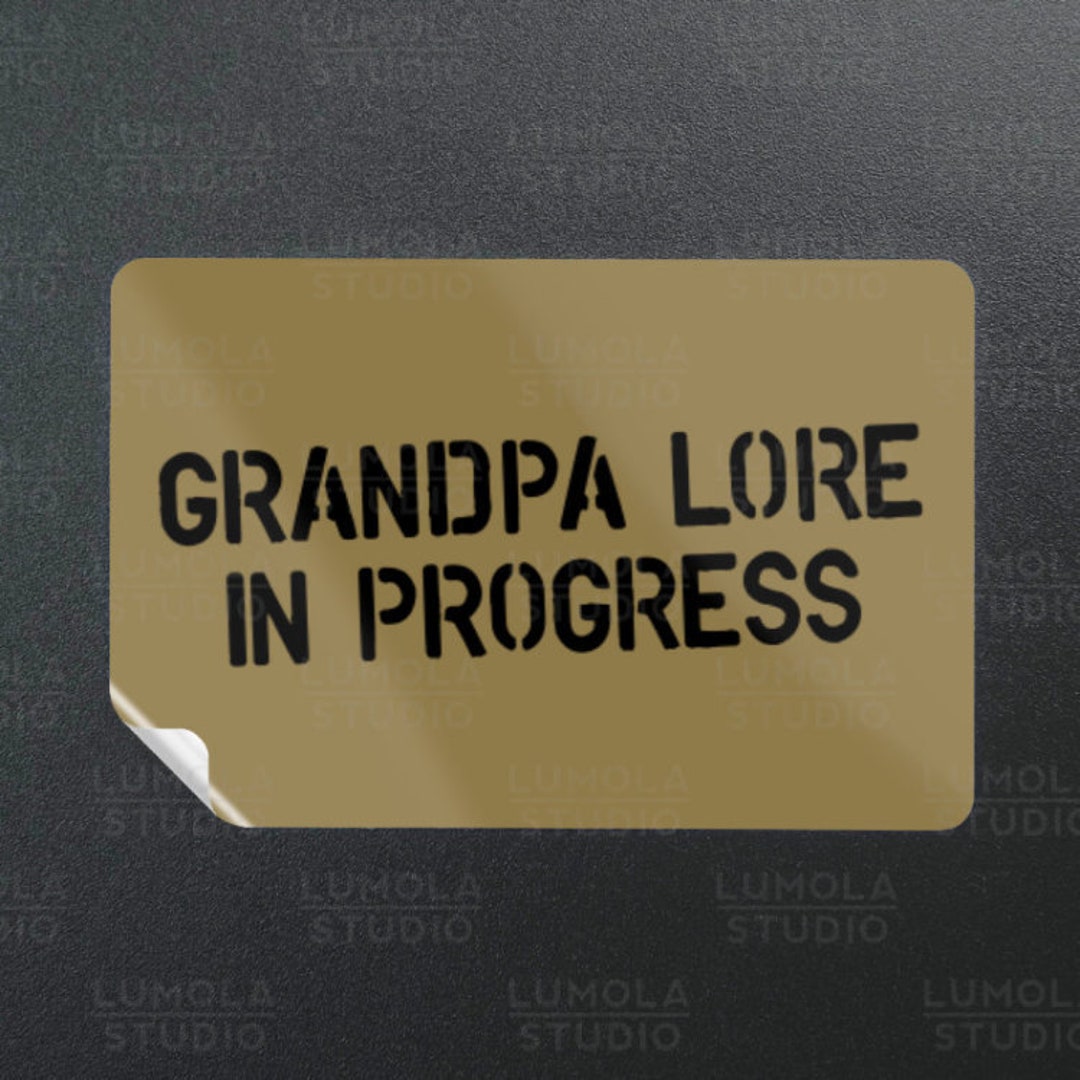 Grandpa Lore in Progress Meme Funny Parody Novelty Morale Sticker ...