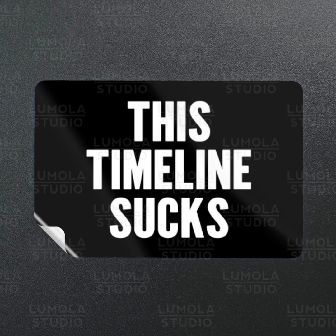 This Timeline Sucks Meme Funny Parody Novelty Morale Sticker, Sticker ...