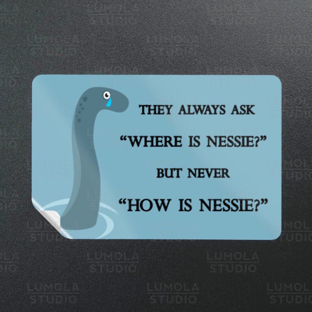 They Always Ask Where Never How Nessie Loch Ness Cryptid Meme Funny ...