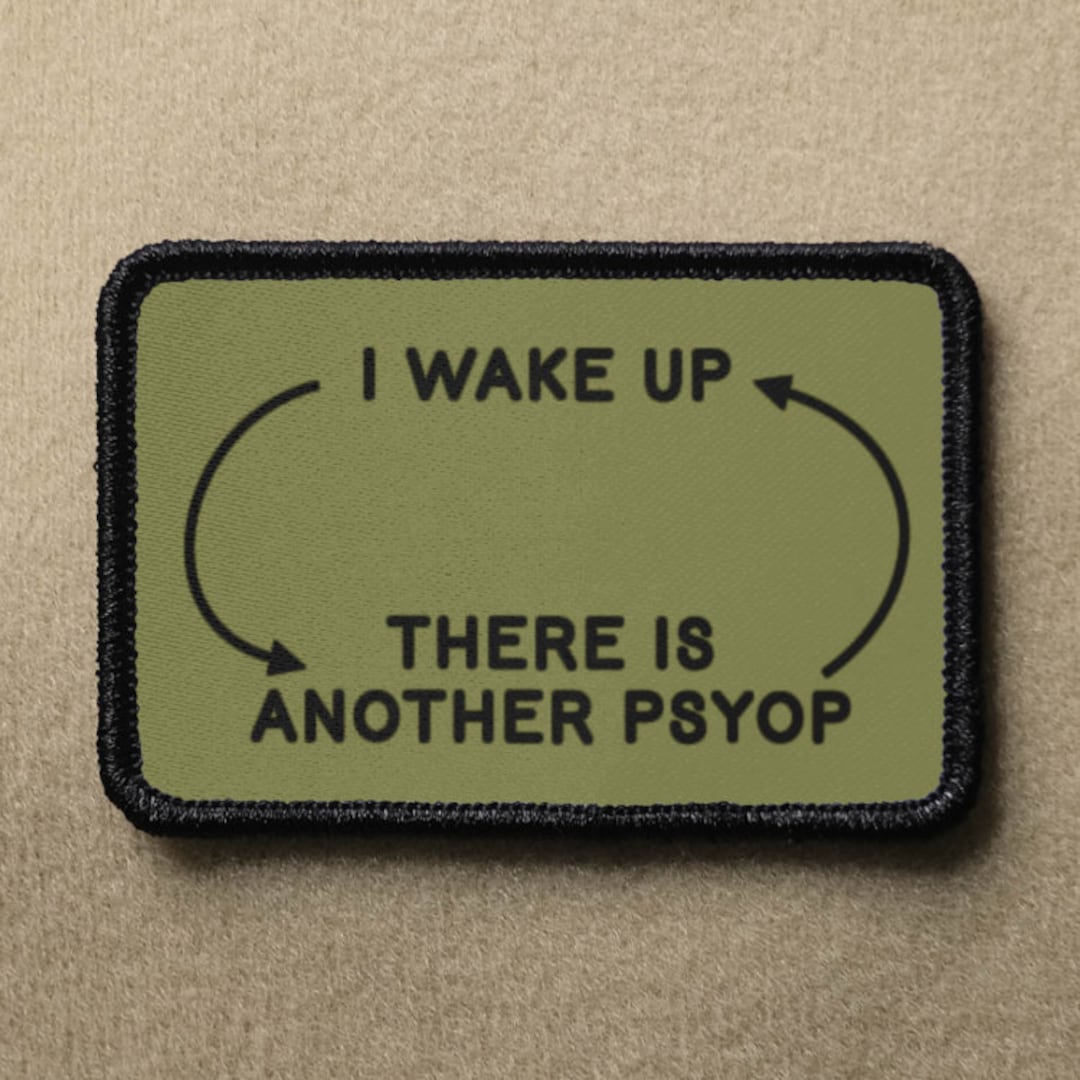 I Wake up There is Another Psyop Meme Funny Parody Novelty Hook and Loop Morale Patch PATCHRIOT ...