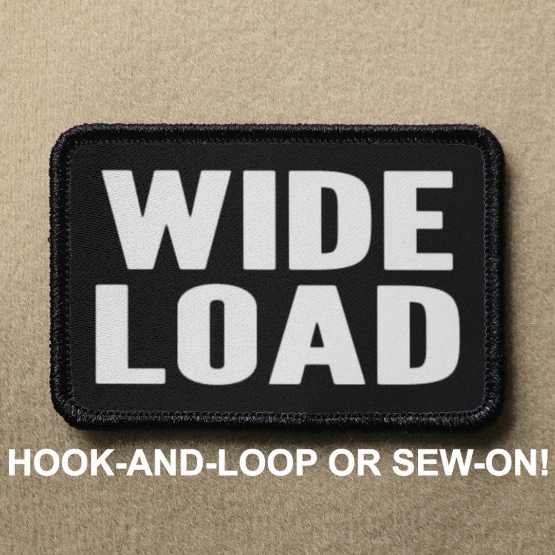 Wide Load Warning Oversized Funny Meme Novelty Morale Patch - Hook and ...