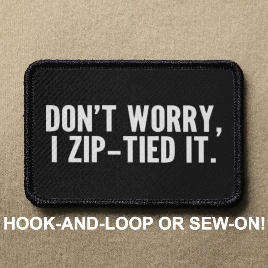 Dont Worry I Zip Tied It Meme Funny Novelty Morale Patch - Hook and ...